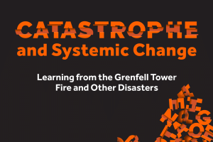 Catastrophe and systematic change: Learning from the Grenfell Tower and ...